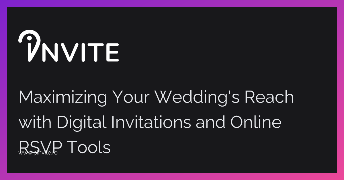 Maximize Your Wedding's Reach with Digital Invitations & Online RSVP Tools