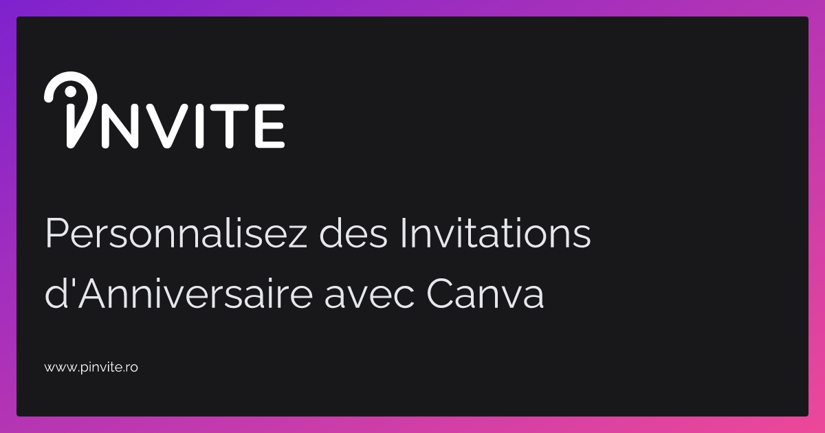 Invitations d'Anniversaire Personnalisables avec Canva et Distribuées ...