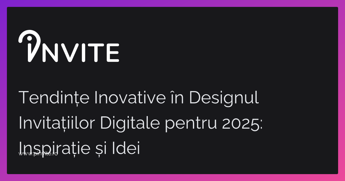 Cele Mai Noi Tendințe în Designul Invitatiilor Digitale pentru 2025 | Pinvite