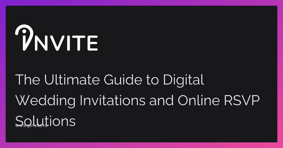 The Ultimate Guide to Digital Wedding Invitations & Online RSVP Solutions